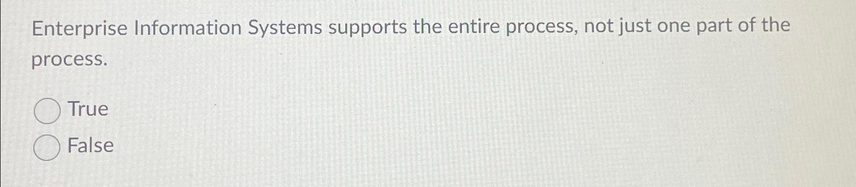 Solved Enterprise Information Systems supports the entire | Chegg.com