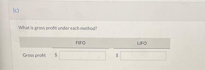 Solved (c) What is gross profit under each method? FIFO LIFO | Chegg.com