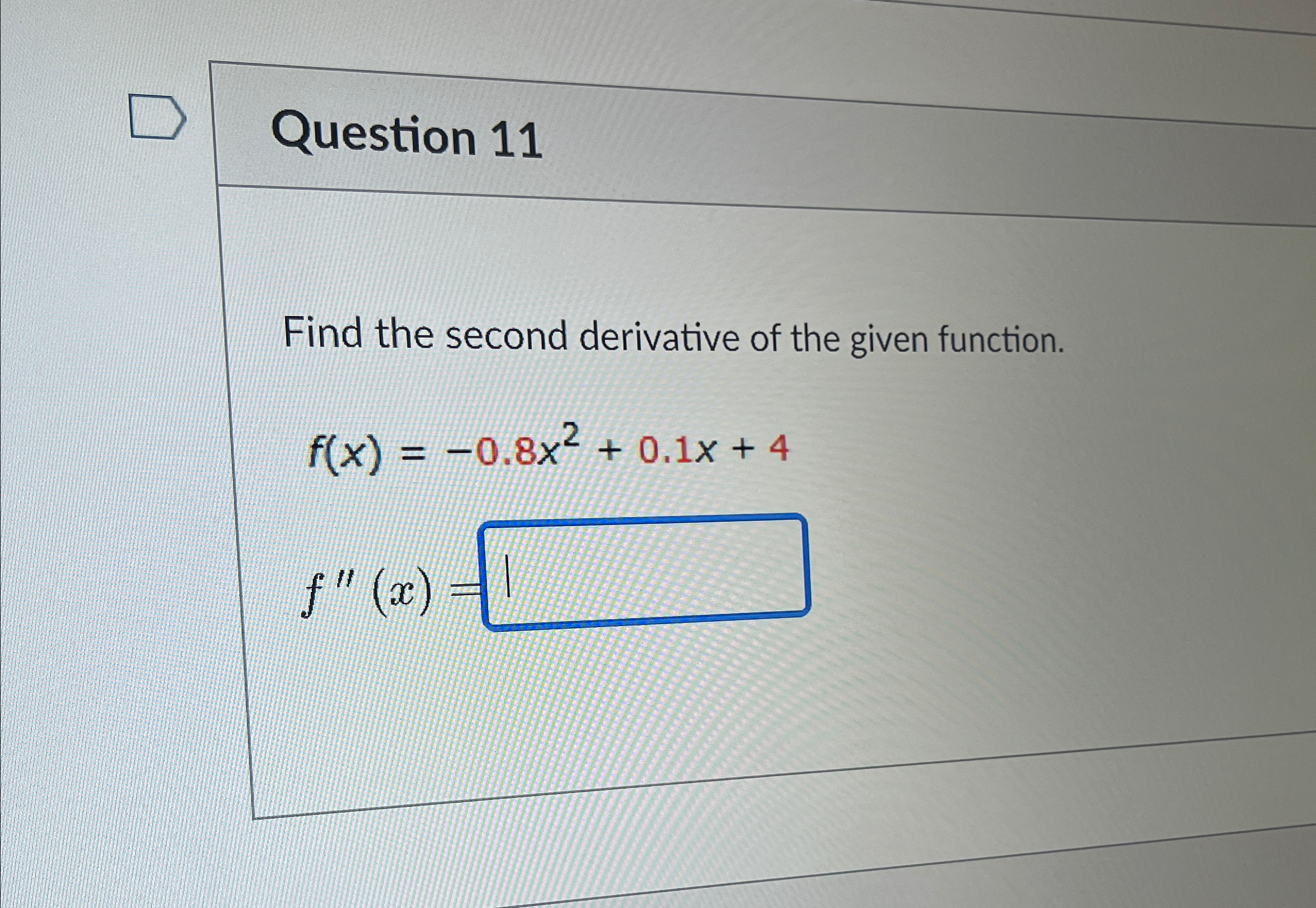 Solved Question 11Find the second derivative of the given | Chegg.com