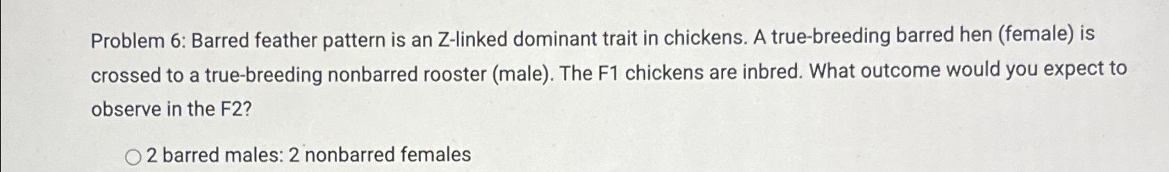 Solved Problem 6: Barred feather pattern is an Z-linked | Chegg.com