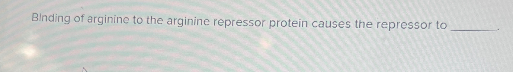 Solved Binding of arginine to the arginine repressor protein | Chegg.com