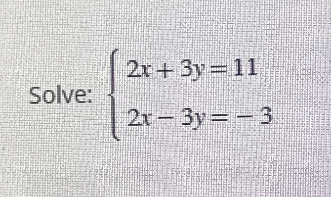 Solved Solve: 2x+3y=112x-3y=-3 | Chegg.com