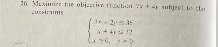 Solved 26 Maximize The Objective Function 7x 4y Subject To