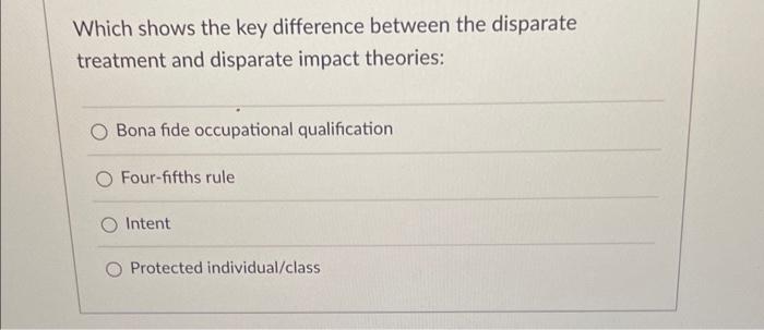 Solved Which shows the key difference between the disparate | Chegg.com