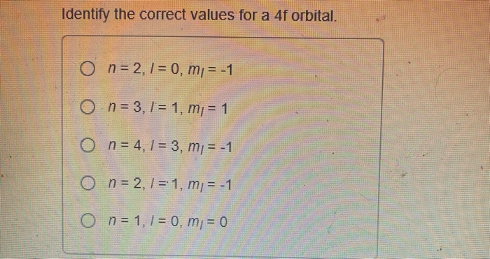 Solved Identify the correct values for a 4f orbital. O n = | Chegg.com