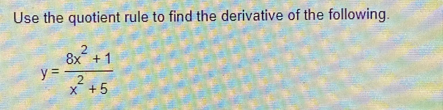 Solved Use the quotient rule to find the derivative of the | Chegg.com