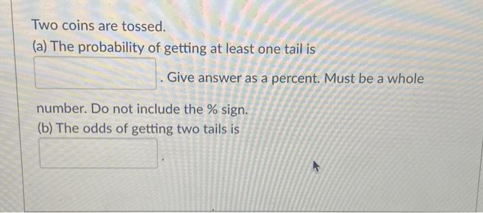 Solved Two coins are tossed. (a) The probability of getting | Chegg.com