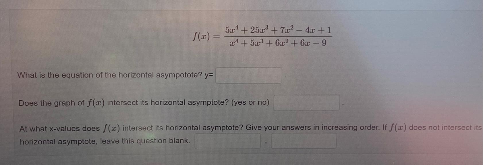 Solved f(x)=5x4+25x3+7x2-4x+1x4+5x3+6x2+6x-9What is the | Chegg.com