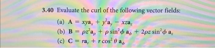 Solved 3.40 Evaluate the curl of the following vector | Chegg.com