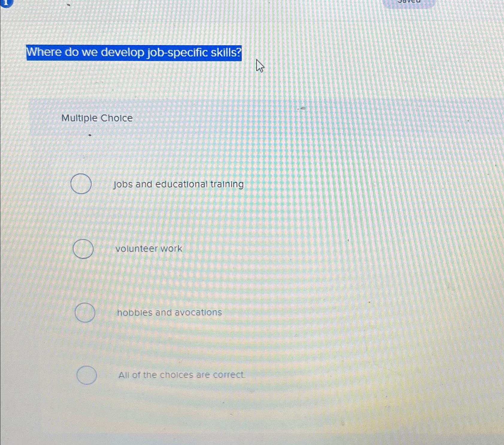 Solved Where do we develop job-specific skills?Multiple | Chegg.com