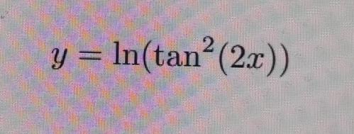 Solved y = ln(tan’ (2x)) | Chegg.com