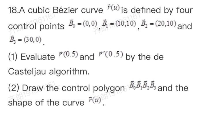 Solved 18.A cubic Bézier curve r(u) is defined by four | Chegg.com