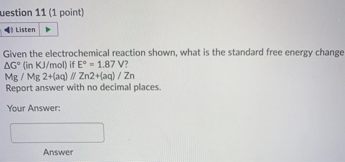 Solved uestion 11 (1 point) Listen Given the electrochemical | Chegg.com Solved uestion 11 (1 point) Listen Given the electrochemical | Chegg.com