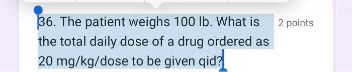 Solved 36. The patient weighs 100lb. What is the total daily | Chegg.com
