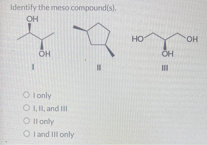 Solved Identify the meso compound(s). I only I, II, and III | Chegg.com