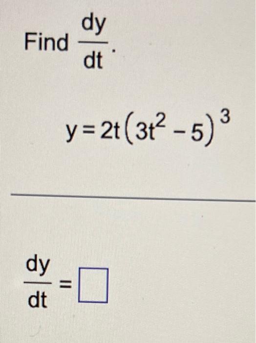 Solved Find dtdy y=2t(3t2−5)3 dtdy= | Chegg.com