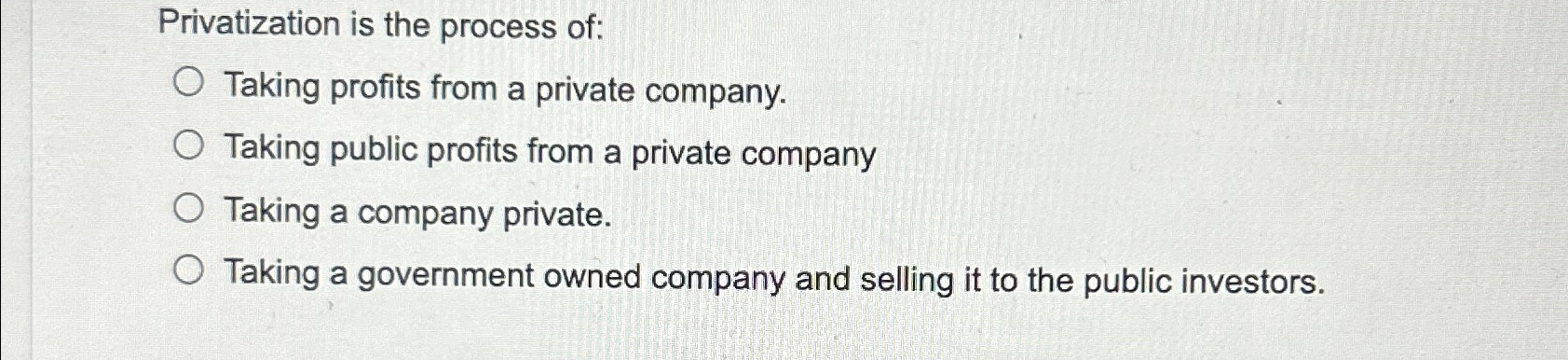 Solved Privatization is the process of:Taking profits from a | Chegg.com