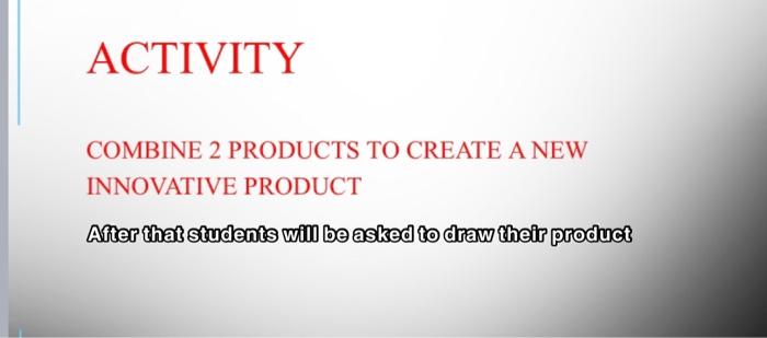 Solved ACTIVITY COMBINE 2 PRODUCTS TO CREATE A NEW | Chegg.com