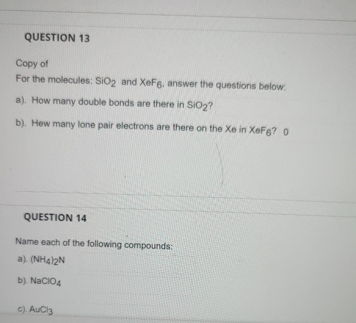 Solved QUESTION 13 Copy of For the molecules: SiO2 and XeF6, | Chegg.com