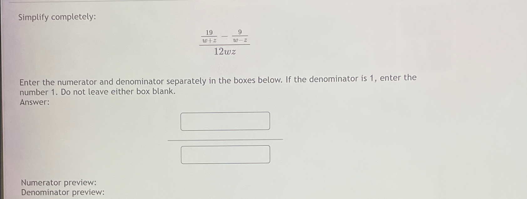 Solved Simplify completely:19w+z-9w-z12wzEnter the numerator | Chegg.com