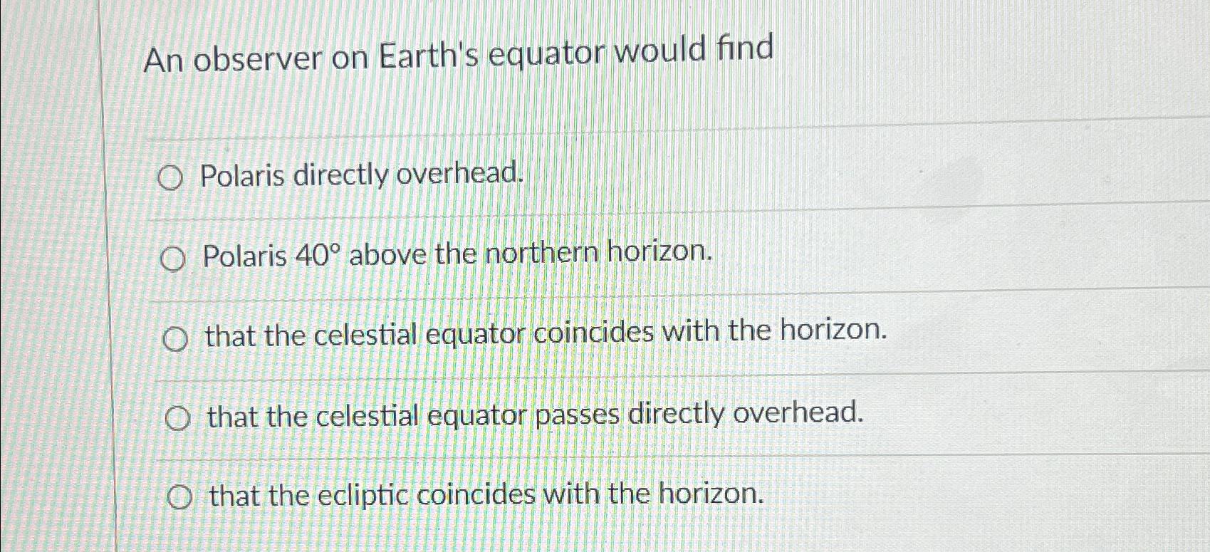 Solved An observer on Earth's equator would findPolaris | Chegg.com