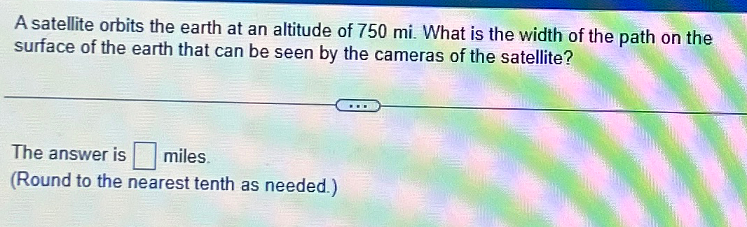 Solved A satellite orbits the earth at an altitude of 750mi. | Chegg.com