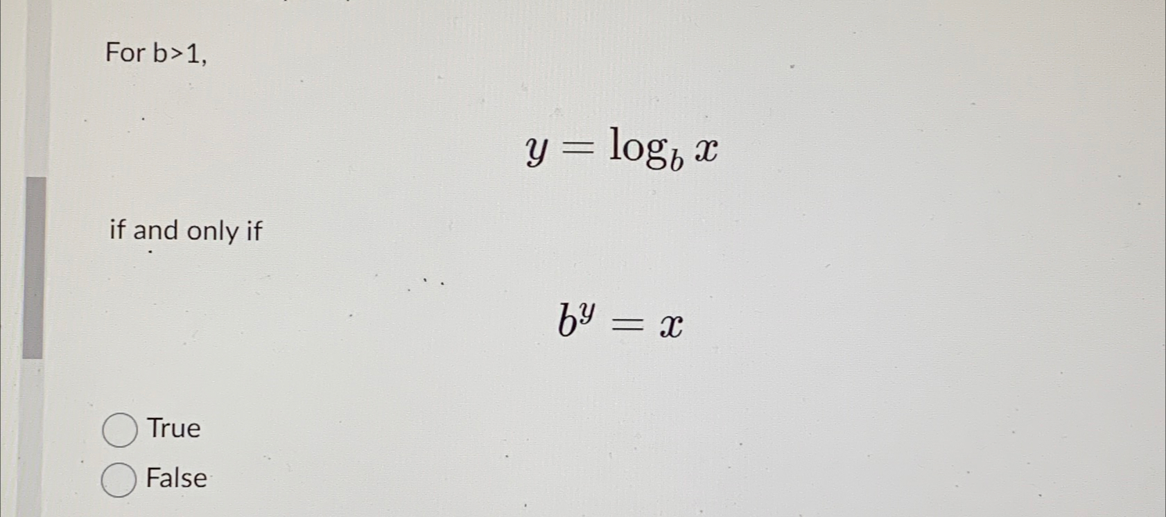 Solved For b>1,y=logbxif and only ifby=x ﻿True ﻿False | Chegg.com