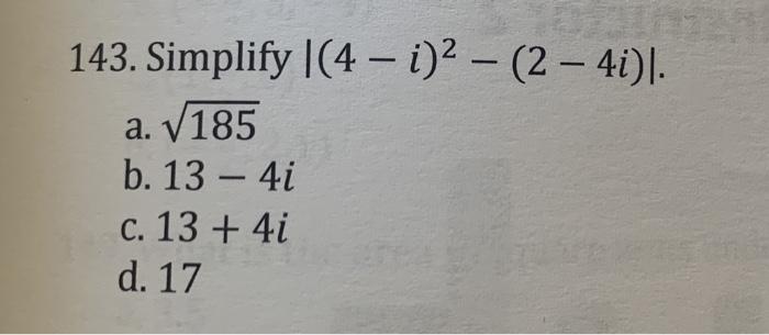 Solved 143. Simplify (4 - i) - (2 - 41). a. V185 b. 13 - 4i | Chegg.com