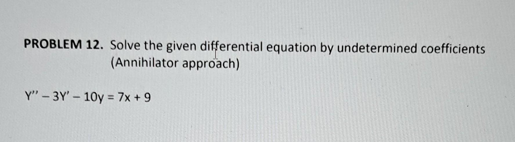 Solved PROBLEM 12. Solve the given differential equation by | Chegg.com