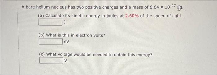 Solved A bare helium nucleus has two positive charges and a | Chegg.com