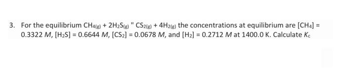 Solved 3. For the equilibrium CH4( g)+2H2 S(g)"CS2( g)+4H2( | Chegg.com