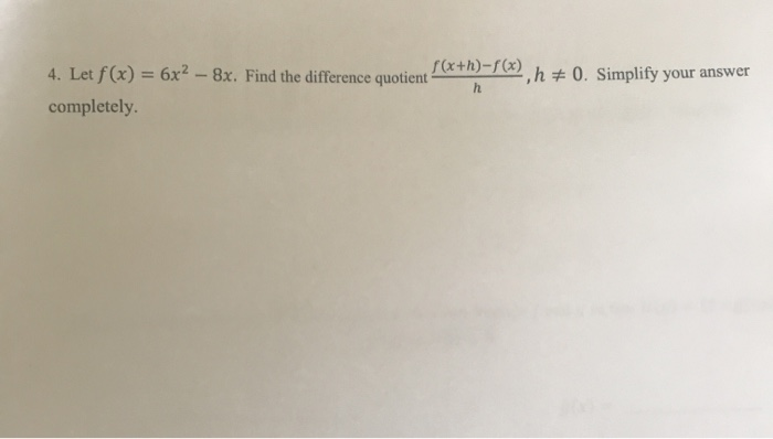 Solved 4. Let f(x) = 6x2 - 8x. Find the difference quotient | Chegg.com