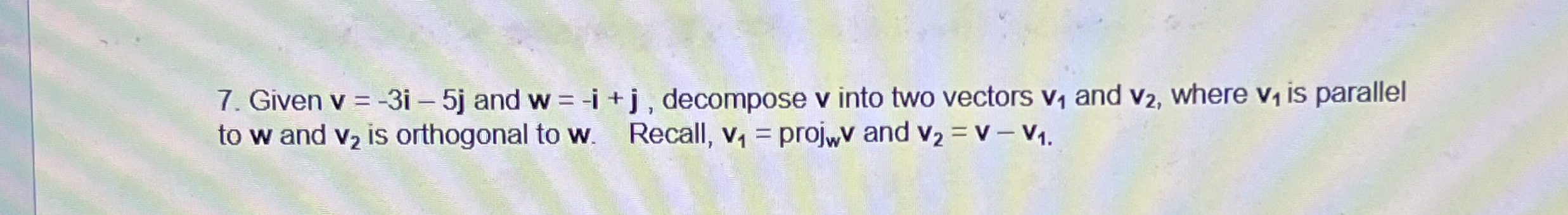 Solved by an EXPERT Given v=-3i-5j ﻿and w=-i+j, ﻿decompose v ﻿into two | Chegg.com
