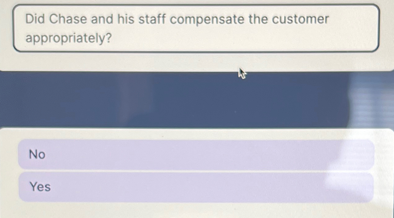 Solved Did Chase and his staff compensate the customer | Chegg.com