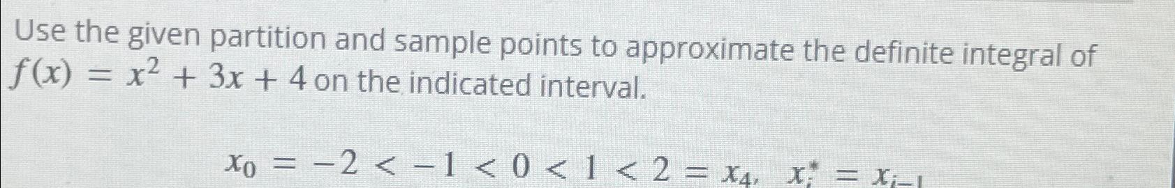 Solved Use the given partition and sample points to | Chegg.com