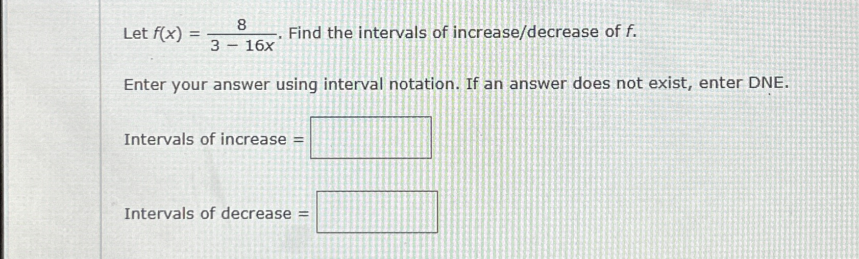 Solved Let f(x)=83-16x. ﻿Find the intervals of | Chegg.com