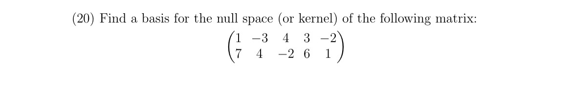 (20) ﻿Find a basis for the null space (or kernel) ﻿of | Chegg.com