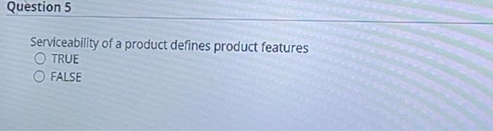Solved Question 5 Serviceability of a product defines | Chegg.com