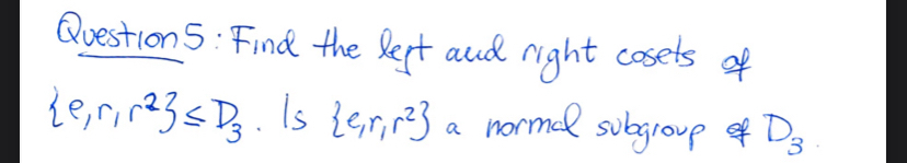 Solved Question 5: Find the lejt aud right cosets of | Chegg.com
