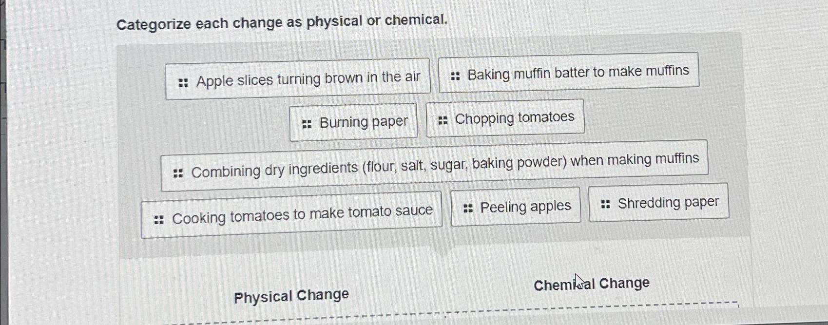 Solved Categorize each change as physical or chemical.:A | Chegg.com
