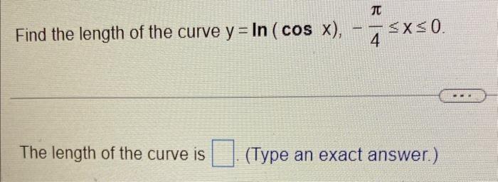 Solved Find the length of the curve y=ln(cosx),−4π≤x≤0 The | Chegg.com