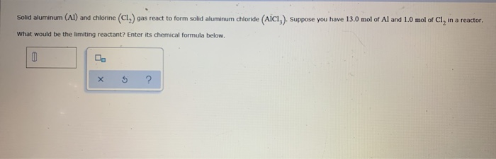Solved Solid aluminum (Al) and chlorine (C1,) gas react to | Chegg.com