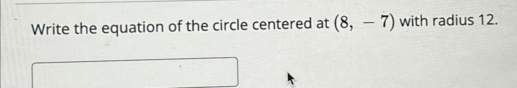 Solved Write the equation of the circle centered at (8,-7) | Chegg.com