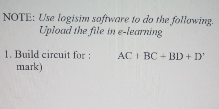 Solved Note Use Logisim Software To Do The Following 