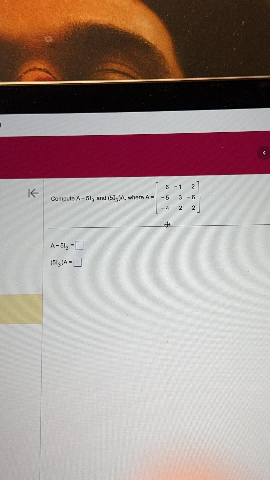 Solved Compute A-5I3 ﻿and (5I3)A, ﻿where | Chegg.com