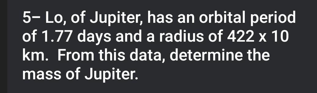 Solved 5-Lo, of Jupiter, has an orbital period of 1.77 days | Chegg.com