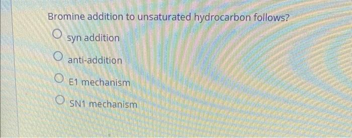 Solved Bromine addition to unsaturated hydrocarbon follows? | Chegg.com