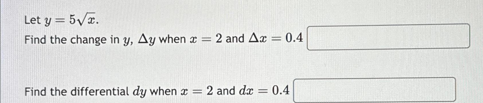 Solved Let y=5x2.Find the change in y,Δy ﻿when x=2 ﻿and | Chegg.com