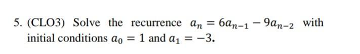 Solved 5. (CLO3) Solve the recurrence an=6an−1−9an−2 with | Chegg.com