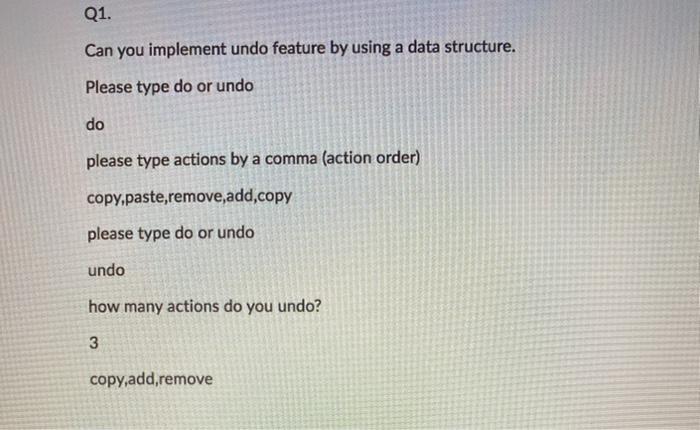 Solved Q1. Can you implement undo feature by using a data | Chegg.com